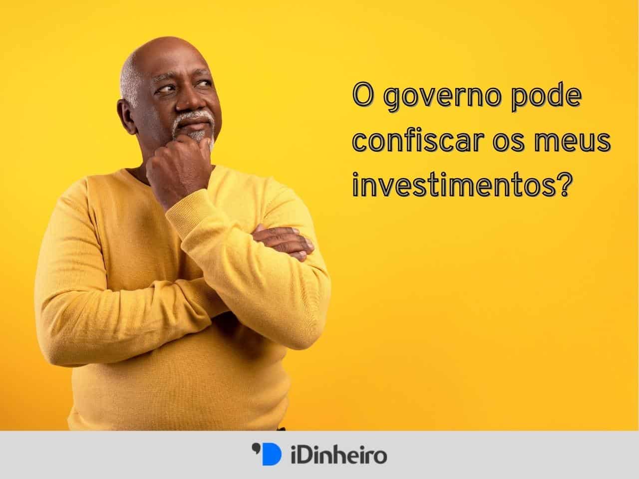 O governo pode confiscar investimentos e outros bens? Entenda!